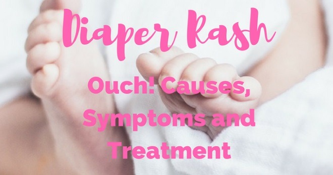 Diaper Rash - Ouch! Here Are All The Causes, Symptoms and Treatments