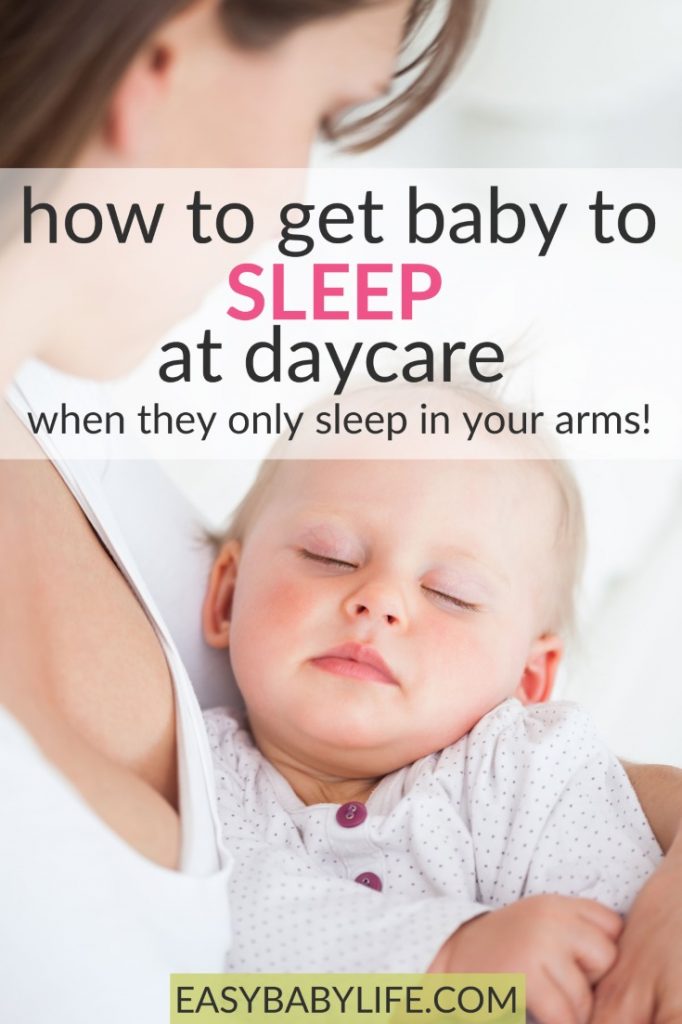 How Get Baby To Sleep At Daycare When They Only Sleep In Your Arms