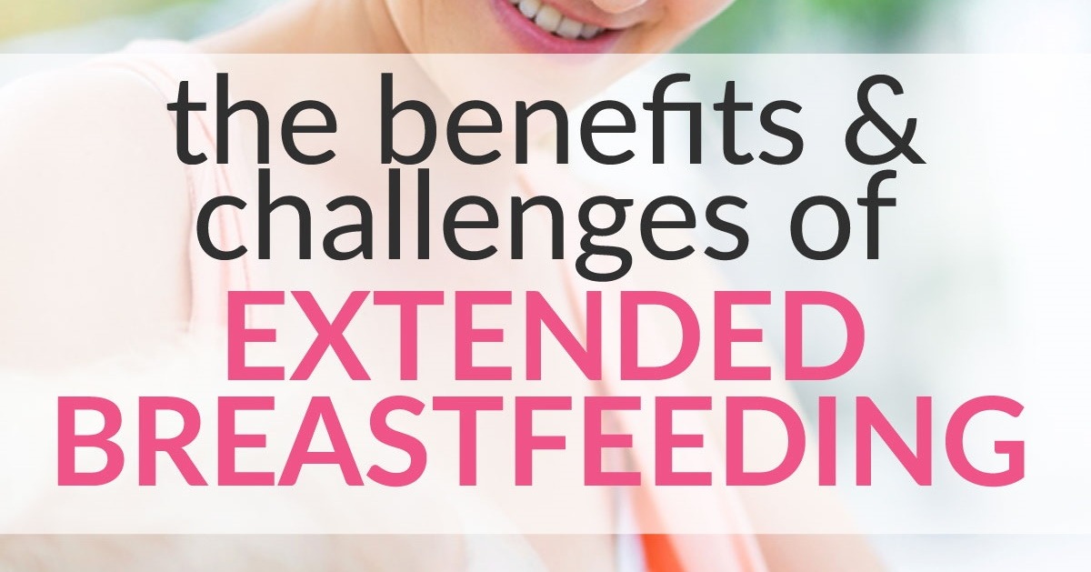Your Guide To Extended Breastfeeding - The Benefits, Challenges and How-tos